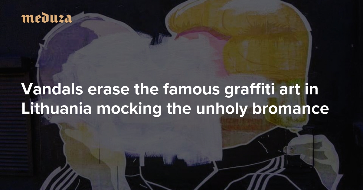 Trump isn't kissing Putin anymore Vandals erase the famous graffiti art ...