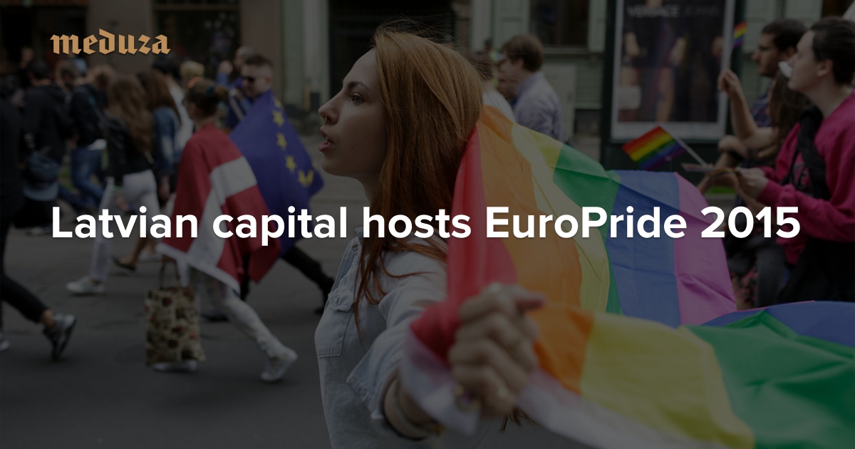 Rainbow Riga Latvian capital hosts EuroPride 2015 — Meduza