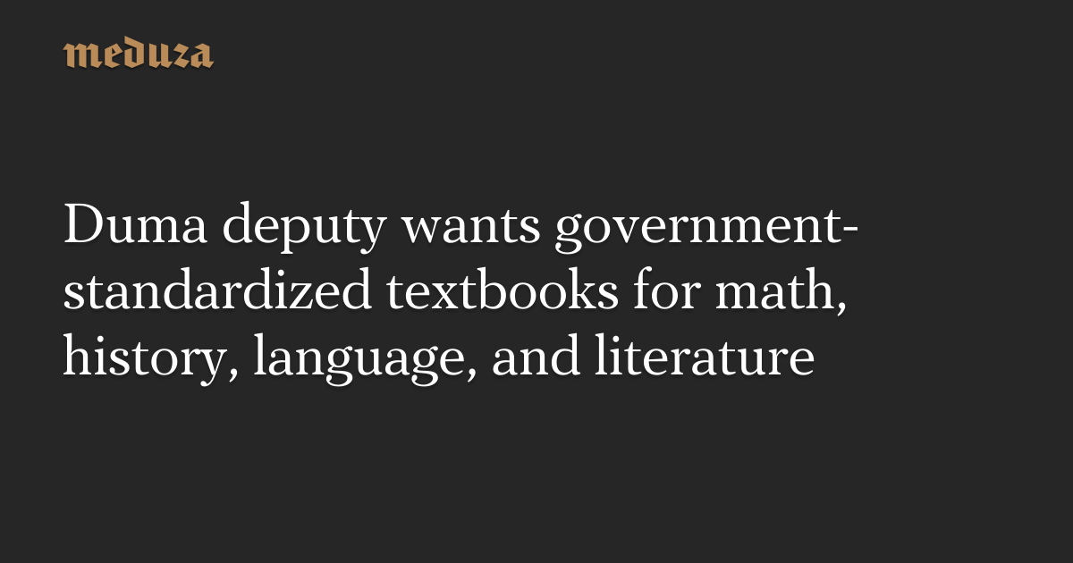 Duma deputy wants government-standardized textbooks for math, history ...
