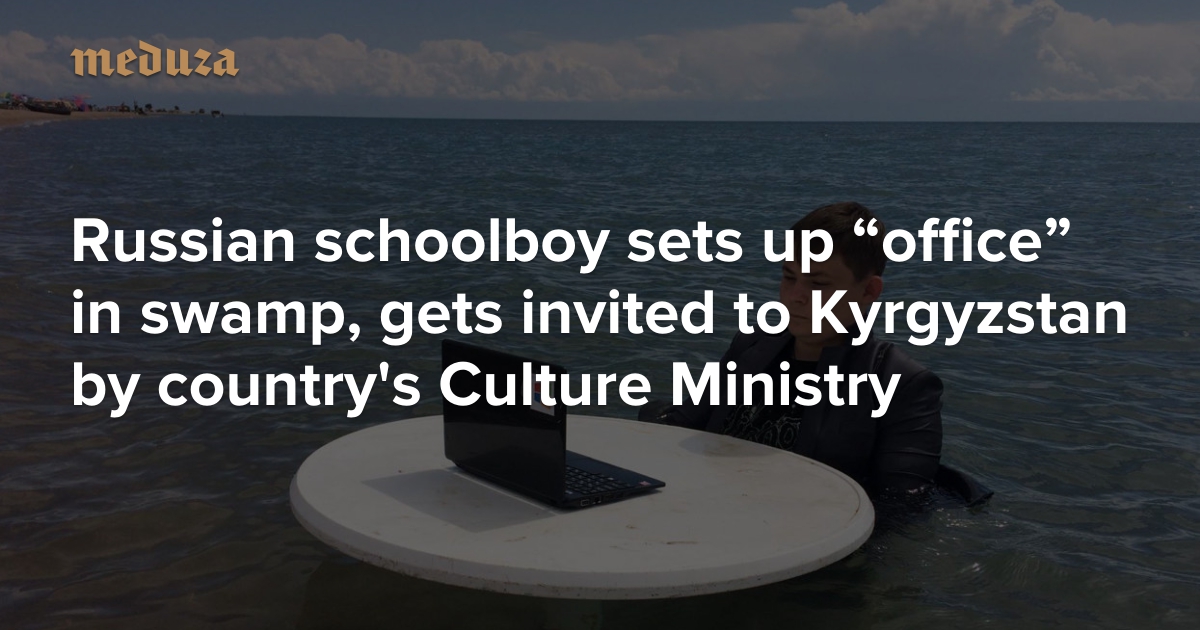 Russian schoolboy sets up “office” in swamp, gets invited to Kyrgyzstan ...