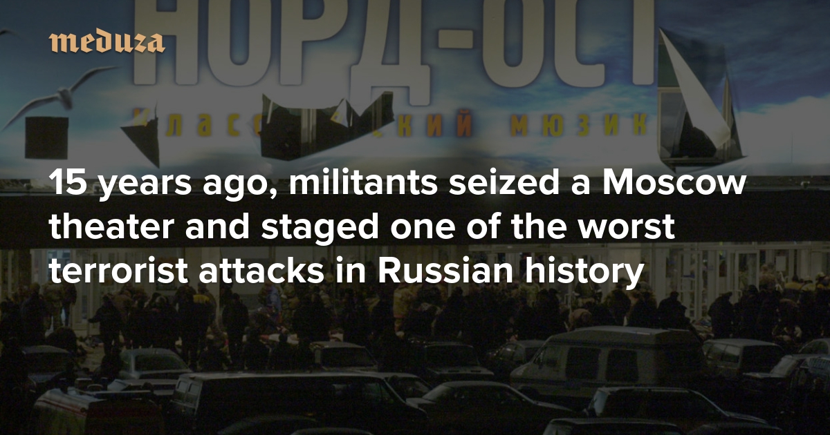 15 years ago, militants seized a Moscow theater and staged one of the ...