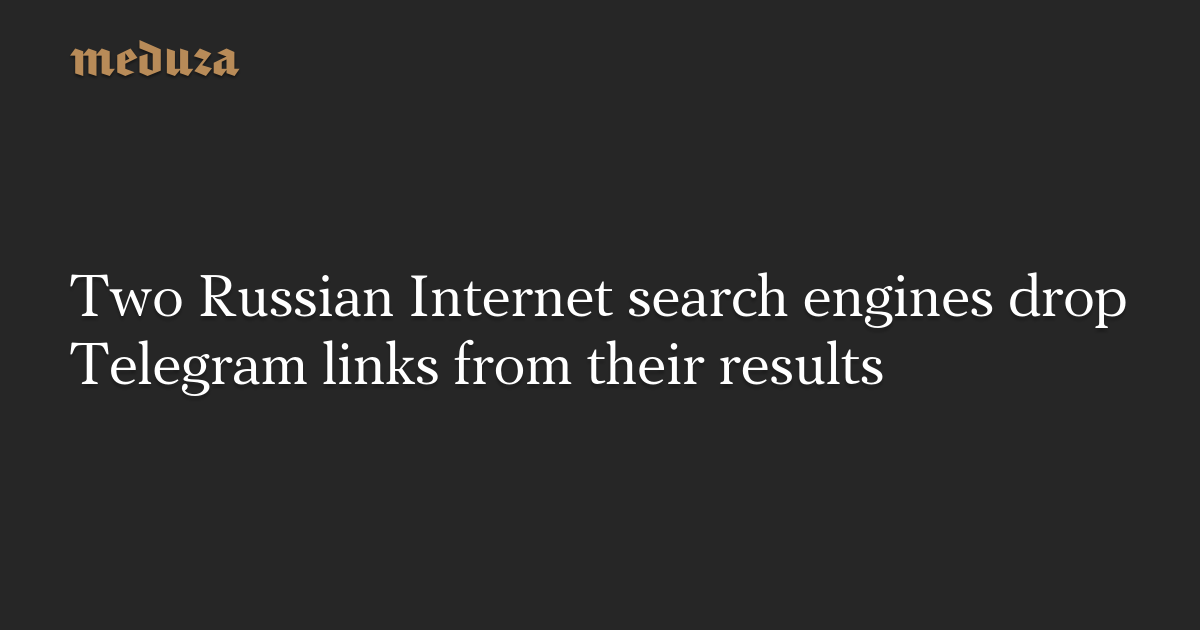 Two Russian Internet search engines drop Telegram links from their ...