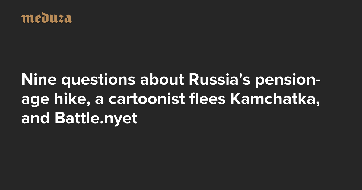The Real Russia. Today. Nine questions about Russia’s pension-age hike ...