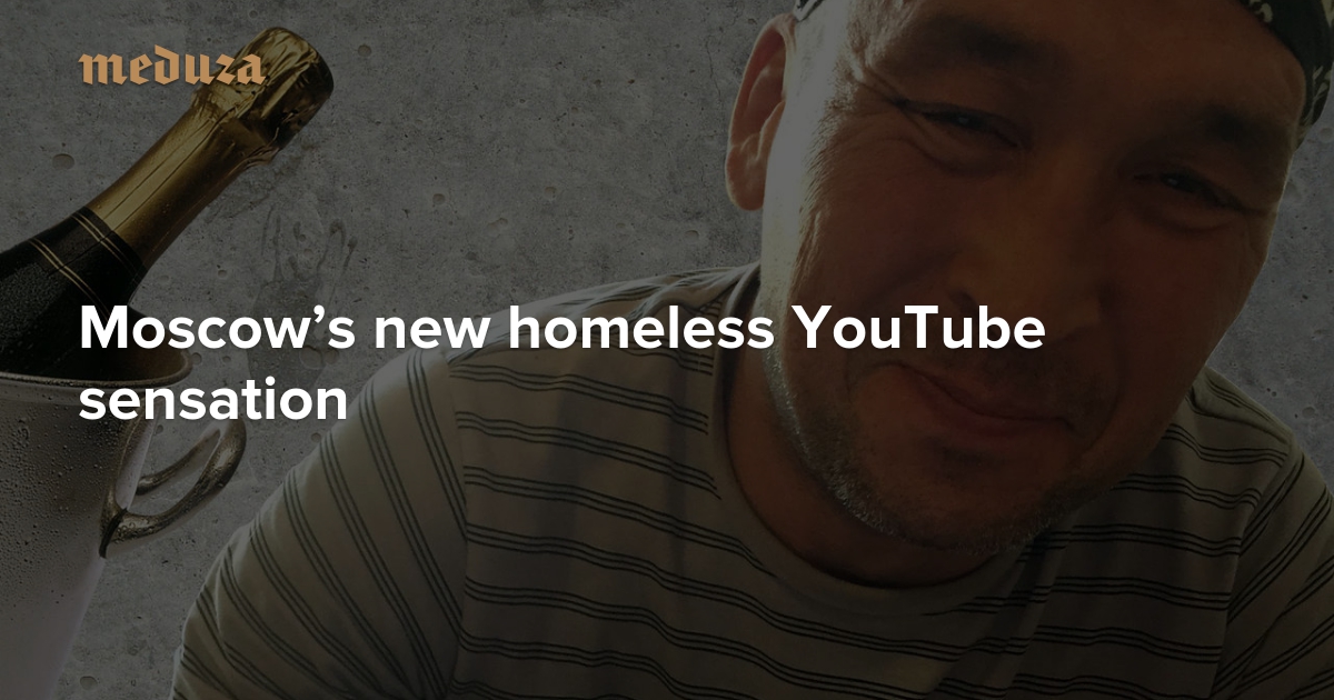 Moscow’s new homeless YouTube sensation — Meduza