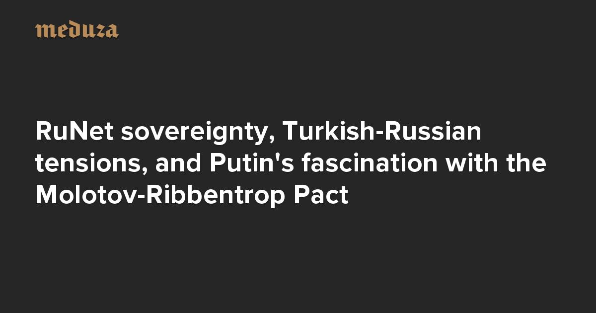 The Real Russia. Today. RuNet sovereignty, Turkish-Russian tensions ...
