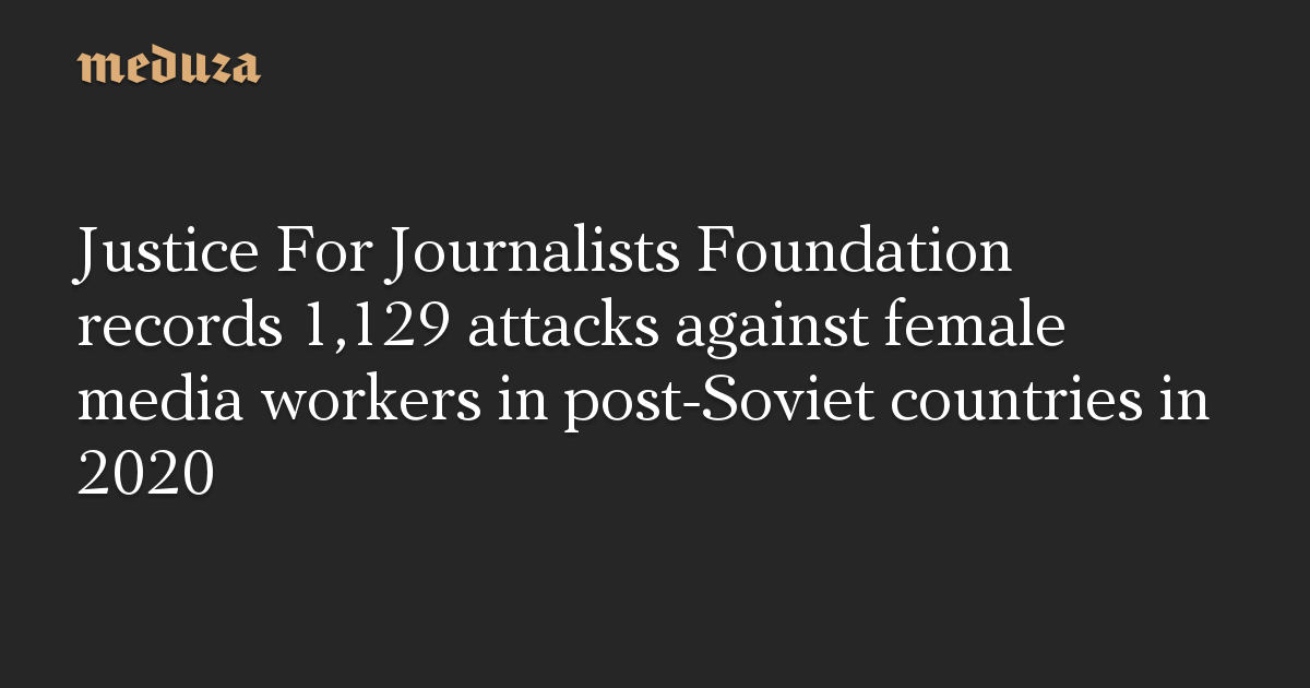 Justice For Journalists Foundation records 1,129 attacks against female ...
