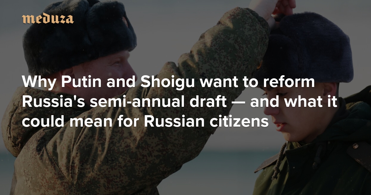 ‘Conscript resources’ Why Putin and Shoigu want to reform Russia's semi ...