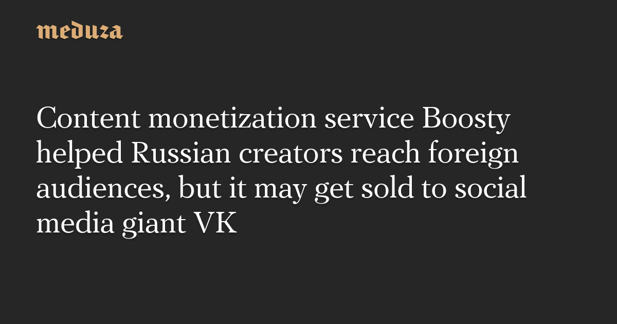 Content monetization service Boosty helped Russian creators reach foreign audiences, but it may ...