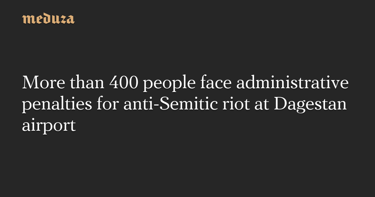 More than 400 people face administrative penalties for anti-Semitic ...