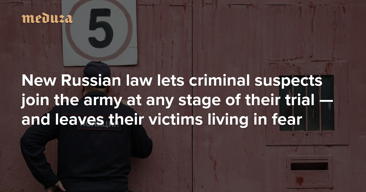 New Russian law lets criminal suspects join the army at any stage of ...