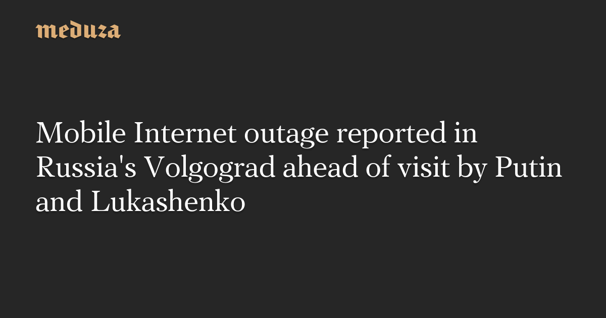 Mobile Internet outage reported in Russia's Volgograd ahead of visit by ...