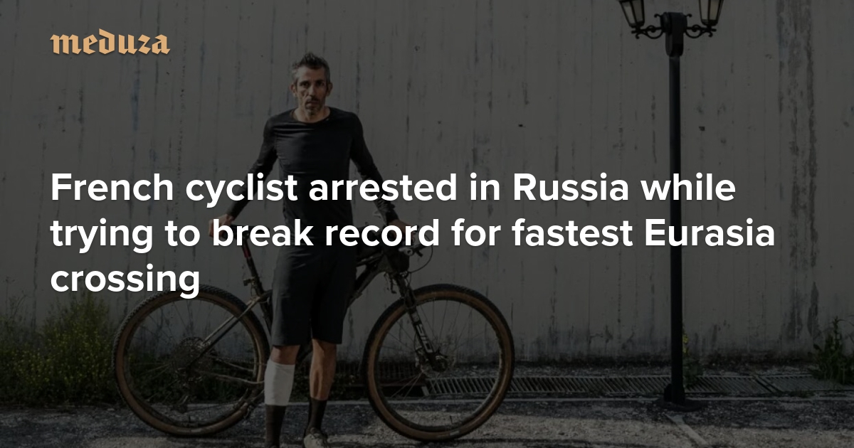 French cyclist arrested in Russia while trying to break record for ...