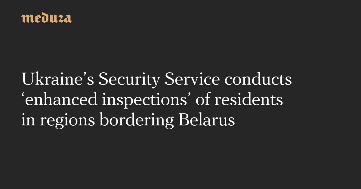 Ukraine’s Security Service conducts ‘enhanced inspections’ of residents ...