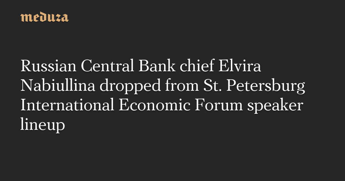 Russian Central Bank chief Elvira Nabiullina dropped from St ...