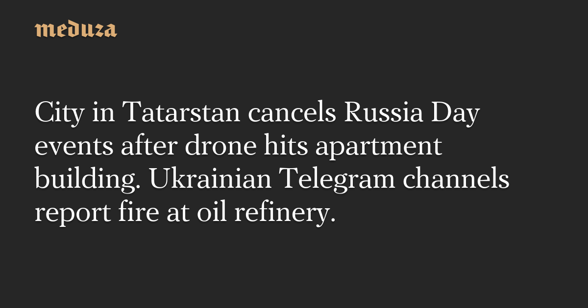 City in Tatarstan cancels Russia Day events after drone hits apartment ...