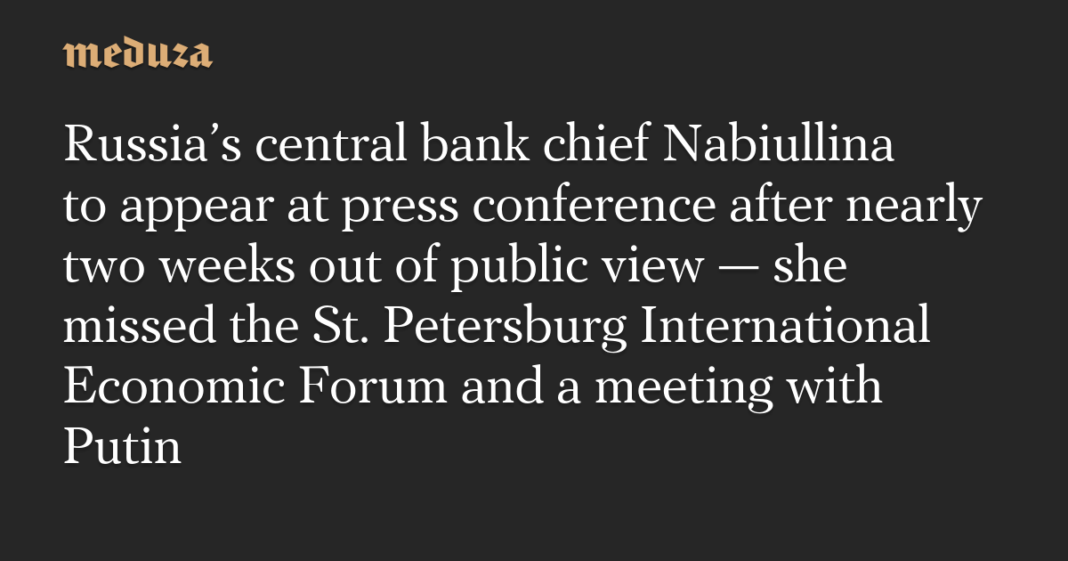 Russia’s central bank chief Nabiullina to appear at press conference ...