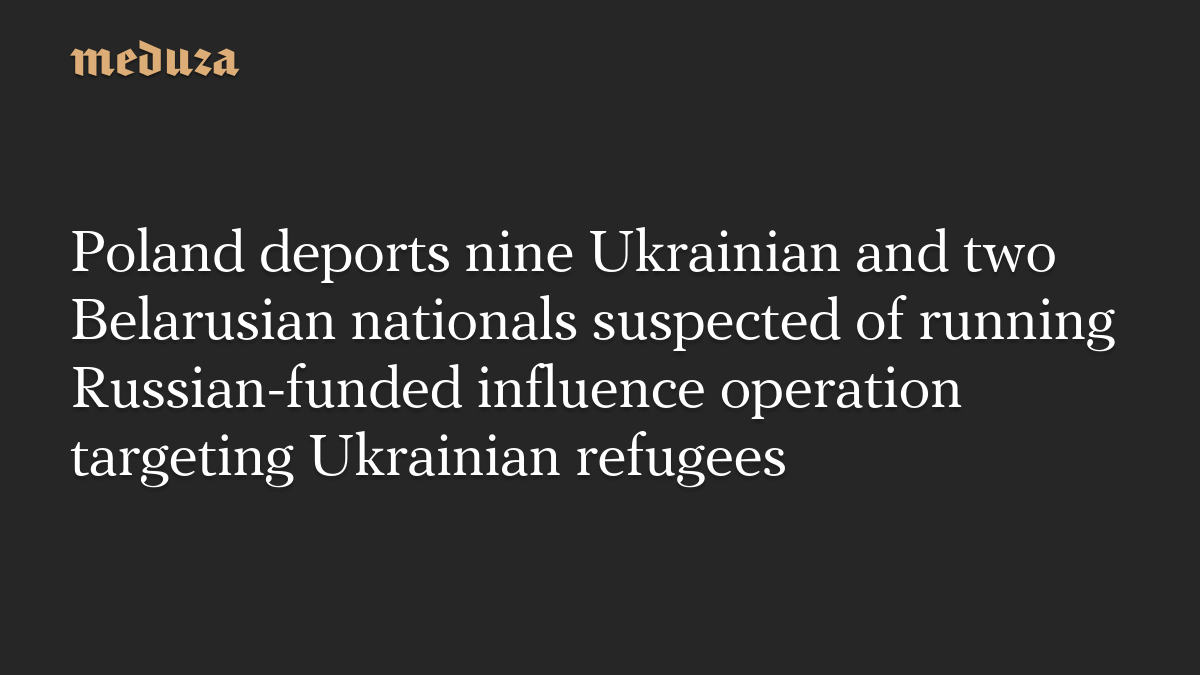 Poland deports nine Ukrainian and two Belarusian nationals suspected of ...